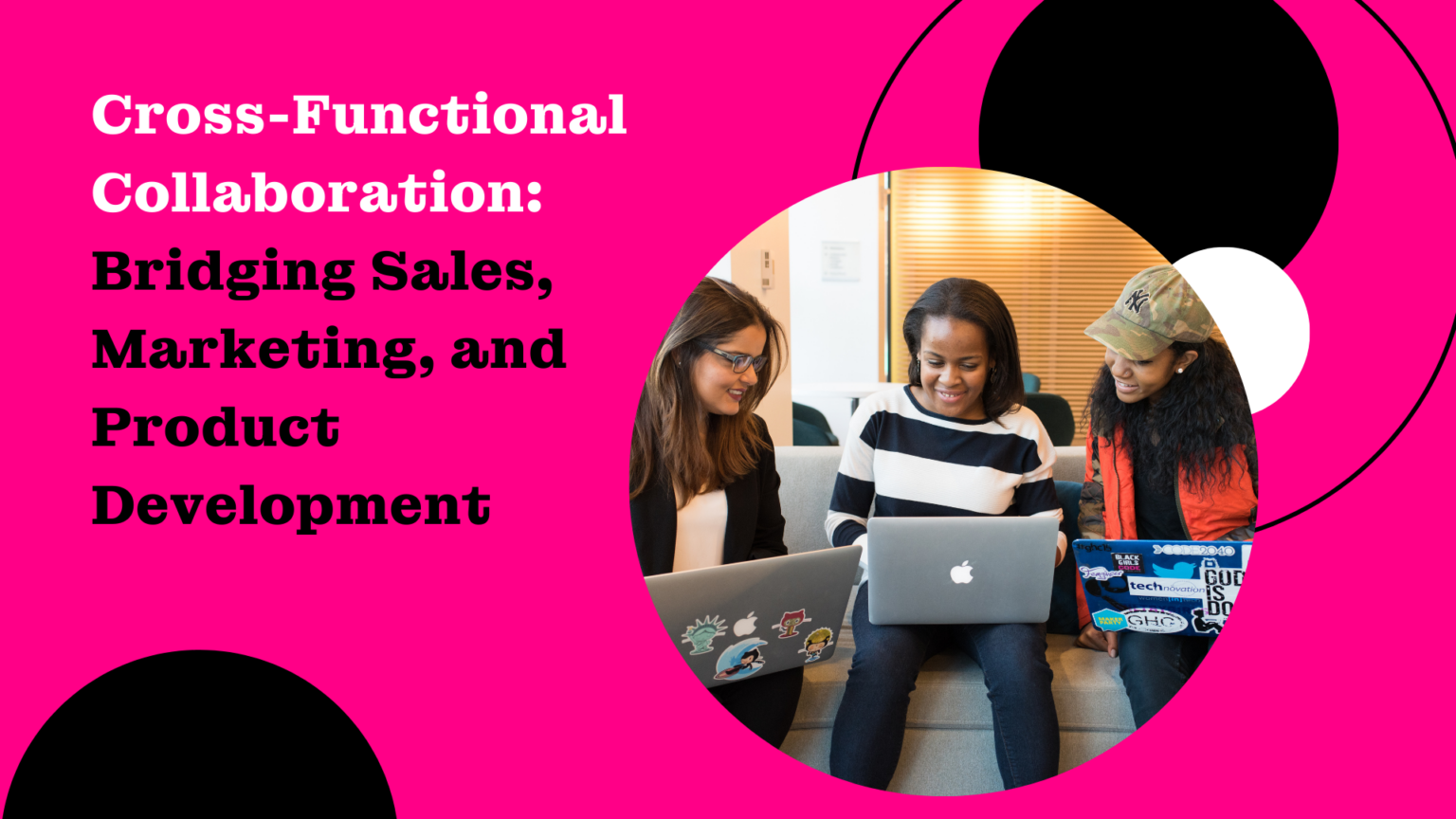 Cross-Functional Collaboration: Bridging Sales, Marketing, and Product ...